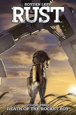 Rust Vol. 3: Death of the Rocket Boy: Death of the Rocket Boy by Royden ...