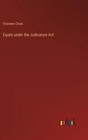 Equity under the Judicature Act by Chaloner Chute Hardcover Book | eBay