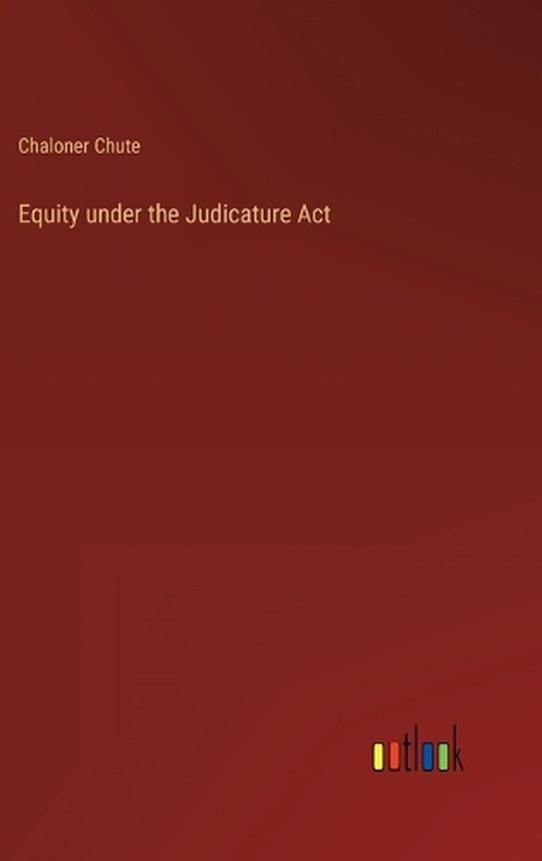 Equity under the Judicature Act by Chaloner Chute Hardcover Book | eBay