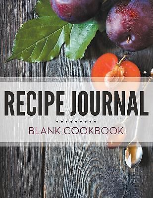 Recipe Journal - Blank Cookbook by Speedy Publishing LLC Staff (2015 ...