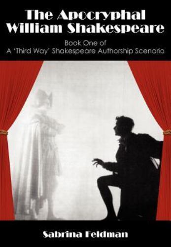 Apocryphal William Shakespeare : Book One of A 'Third Way' Shakespeare ...