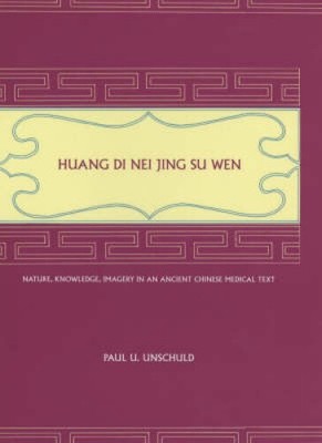 Huang Di Nei Jing Su Wen: Nature, Knowledge, Imagery in an Ancient ...