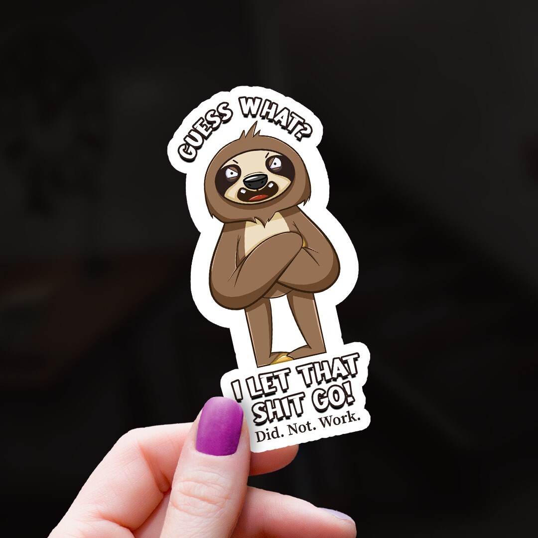 Cowlicked Let That Sh!t Go Angry Sloth Sticker Ships Free All Day Today ...