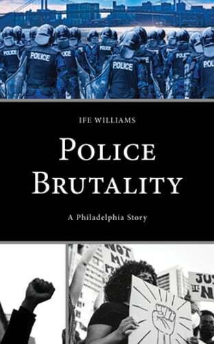 Police Brutality: A Philadelphia Story by Ife Williams: New ...
