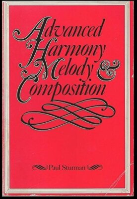 Advanced Harmony, Melody and Composition By Paul Sturman. 978058 ...