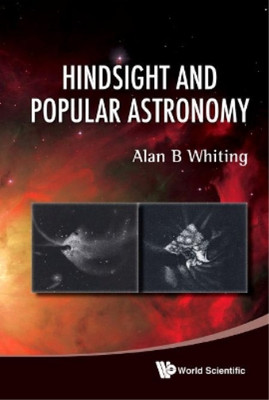 Alan B Whiting Hindsight And Popular Astronomy (Hardback) 9789814307918 ...