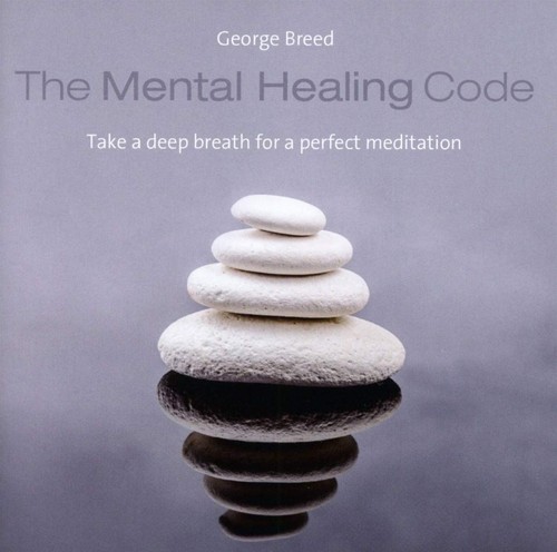 George Breed The Mental Healing Code: Take a deep breath for a perfect ...