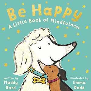Be Happy: A Little Book of Mindfulness - Hardcover, by Bard Maddy ...