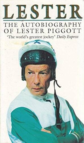 LESTER: THE AUTOBIOGRAPHY OF LESTER PIGGOTT - Paperback By LESTER ...