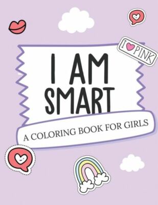 I Am Smart - A Coloring Book For Girls: Inspirational Coloring Book To ...