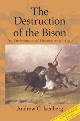 Andrew C. Isenberg The Destruction of the Bison (Taschenbuch) (US ...