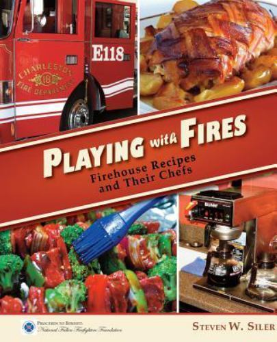 Playing with Fires : Firehouse Recipes and Their Chefs by Steven W ...