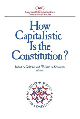 Robert A. Goldwin How Capitalistic is the Constitution? (Tascabile) AEI ...