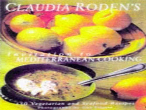 Invitation To Mediterranean Cooking: 150 Vegetari... by Roden, Claudia ...