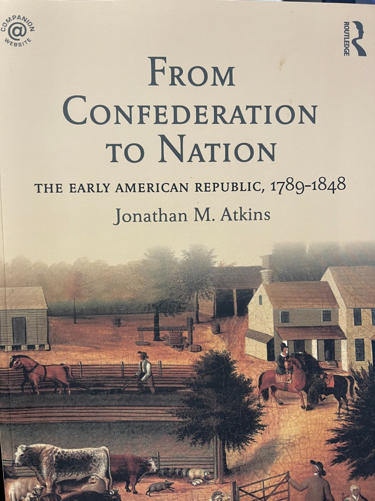 From Confederation to Nation : The Early American Republic, 1789-1848 ...