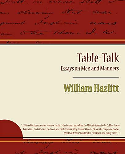Table-Talk, Essays on Men and Manners By Hazlitt William Hazlitt ...