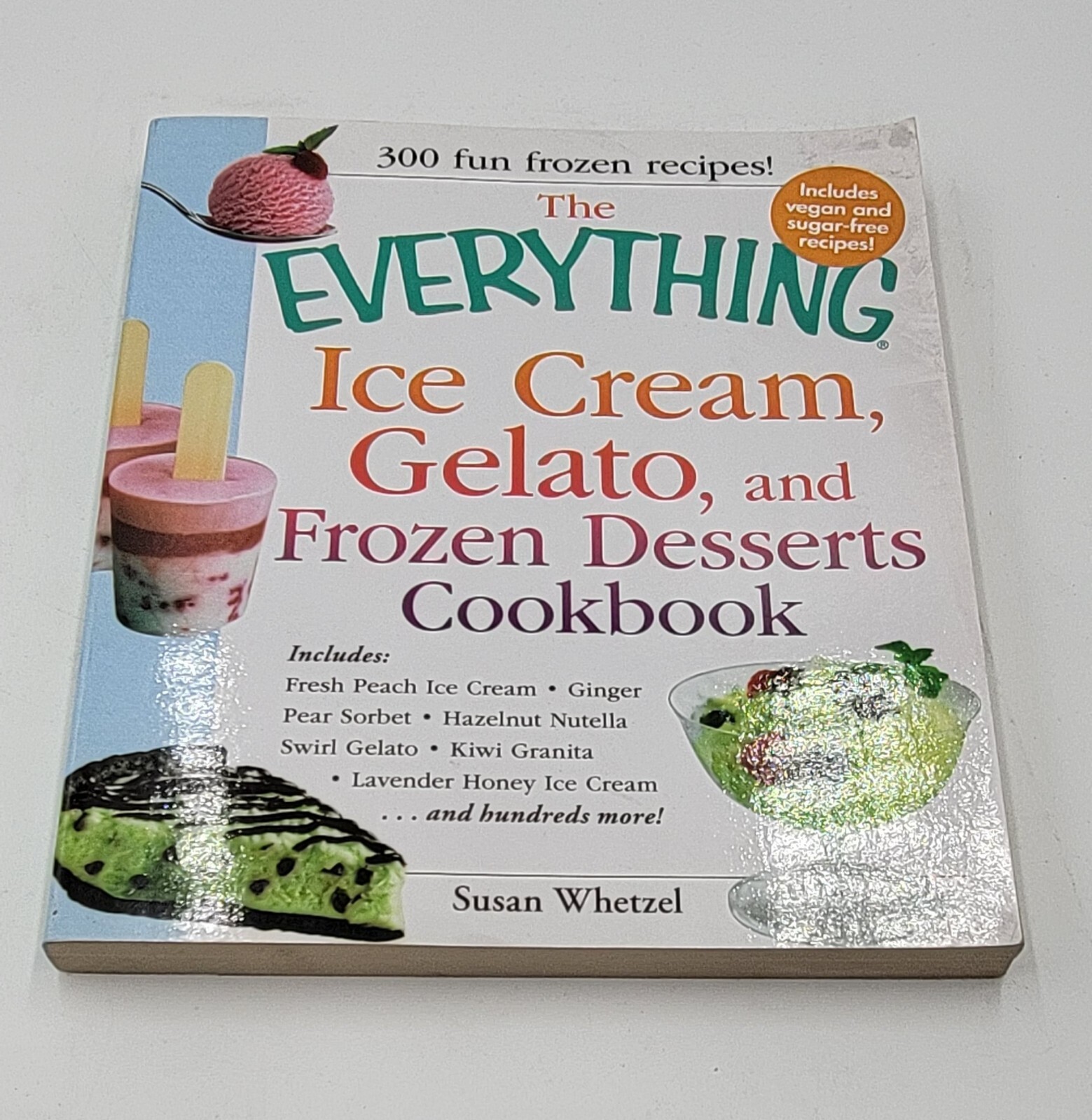 Everything Ice Cream, Gelato, and Frozen Desserts Cookbook : Includes ...
