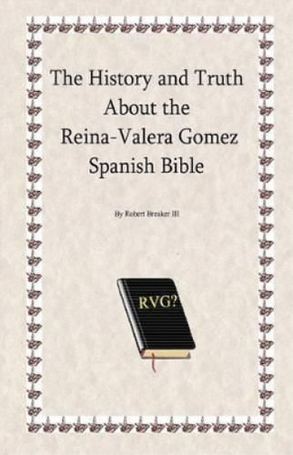 Robert R Breaker III The History and Truth About the Reina-Valera Gomez ...