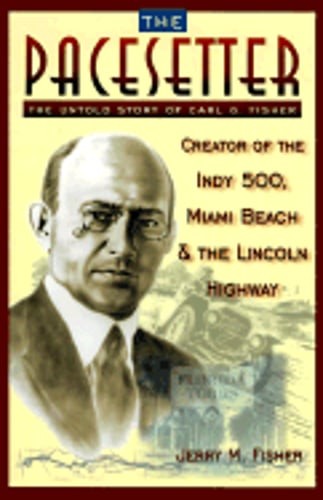 The Pacesetter: The Untold Story of Carl G. Fisher by Jerry M Fisher ...