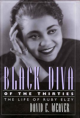 Black Diva of the Thirties : The Life of Ruby Elzy by David E. Weaver ...
