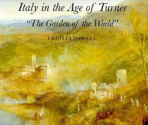 Italy in the Age of Turner : The Garden of the World by Cecilia Powell ...