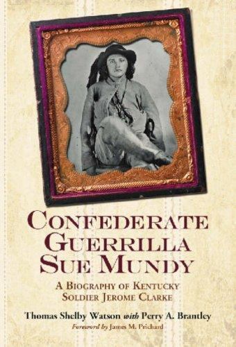 Confederate Guerrilla Sue Mundy : A Biography of Kentucky Soldier ...
