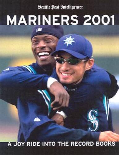 Mariners 2001: A Joy Ride into the Record Books - Paperback - VERY GOOD ...