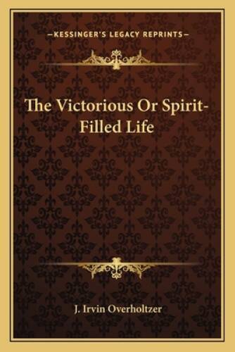 The Victorious Or Spirit-Filled Life - Paperback By Overholtzer, J ...