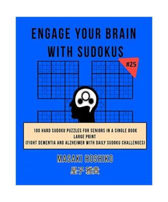 Engage Your Brain With Sudokus #25: 100 Hard Sudoku Puzzles For Seniors In A Sin | eBay