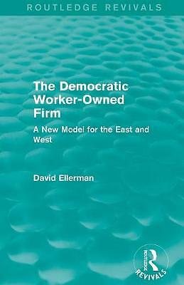 The Democratic Worker-Owned Firm: A New Model for the East and West by ...