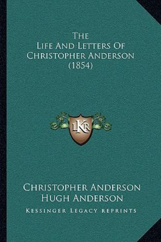 Life and Letters of Christopher Anderson by Christopher Anderson (2010 ...