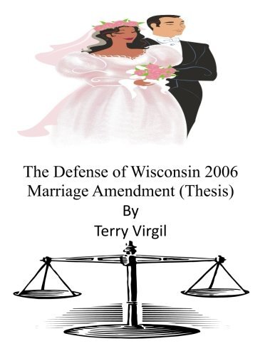 The Defense of Wisconsin 2006 Marriage Amendment (Thesis) 9781505534887 ...