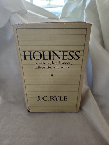 Holiness It's Nature, Hinderances, Difficulties & Roots by J. C. Ryle ...