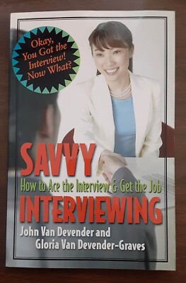 SAVVY INTERVIEWING: HOW TO ACE THE INTERVIEW & GET THE JOB - Very Good ...