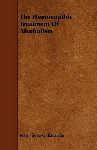 Homeopathic Treatment of Alcoholism by Jean-Pierre Gallavardin and Jean ...