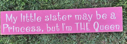 My little sister may be a Princess but I'm THE Queen Pink Sign 35" x 7 ...