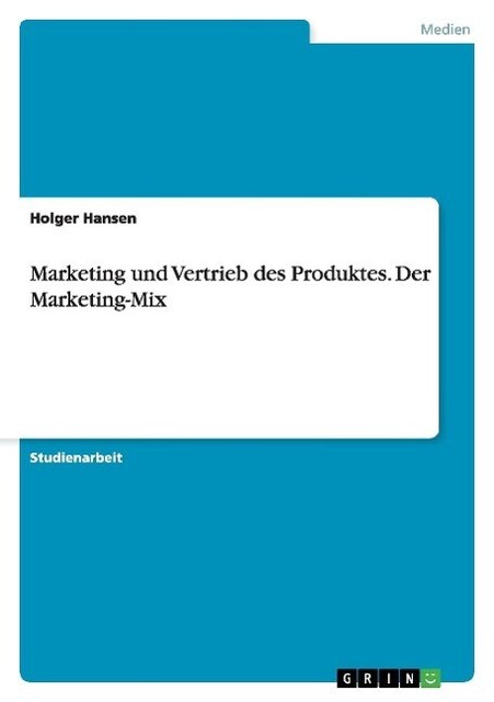 Marketing und Vertrieb des Produktes. der Marketing-Mix von Holger Hansen (2008, Taschenbuch ...