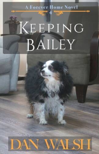 Keeping Bailey (A Forever Home Novel) - Paperback By Walsh, Dan - GOOD ...