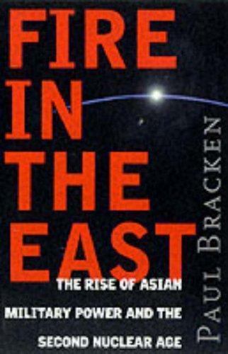 Fire In the East: The Rise of Asian Military Power and the Second ...