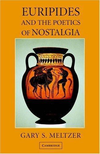 Euripides and the Poetics of Nostalgia by Gary S. Meltzer (2006 ...