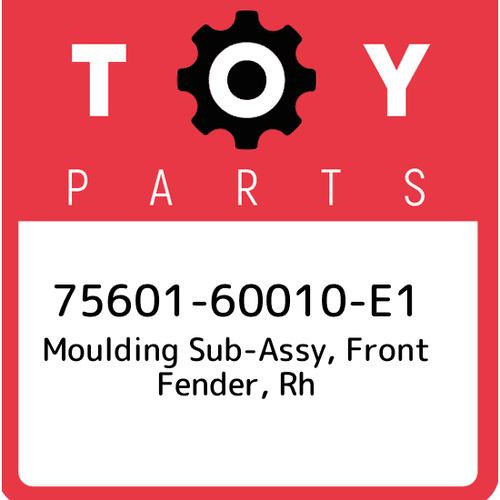 75601-60010-E1 Toyota Moulding sub-assy, front fender, rh 7560160010E1 ...