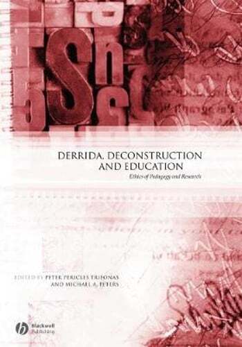 Derrida, Deconstruction and Education: Ethics of Pedagogy and Research ...