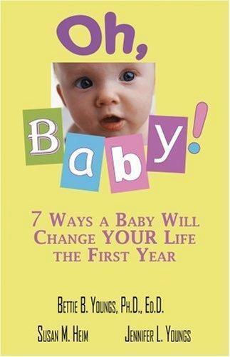 Oh, Baby! : 7 Ways a Baby Will Change Your Life the First Year by ...