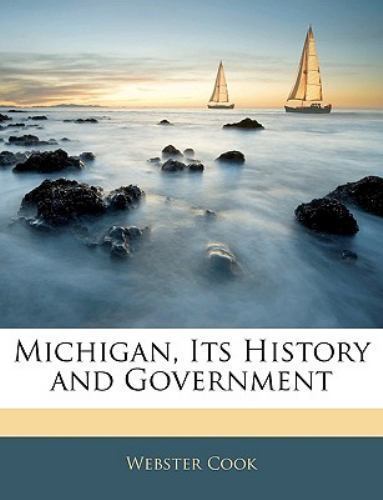 Michigan, Its History and Government by Webster Cook (2010, Trade ...