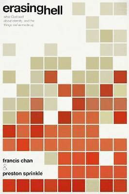 Erasing Hell : What God Said about Eternity, and the Things We've Made ...