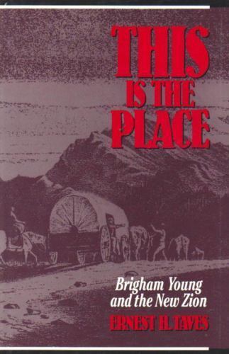 This Is the Place : Brigham Young and the New Zion by Ernest H. Taves ...
