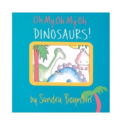 Oh My Oh My Oh Dinosaurs! - Board book By SandraBoynton - GOOD | eBay