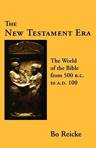 The New Testament Era: The World of the Bible from 500 B.C. to A.D. 100 ...