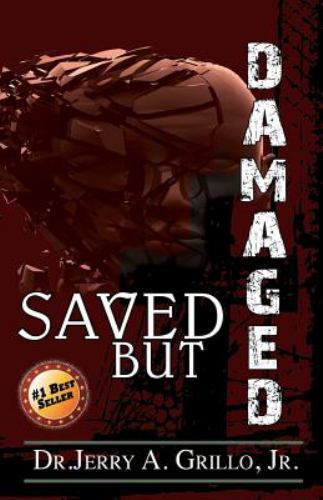 Saved but Damaged : Keys to Emotional Healing by Jerry Grillo (2007 ...
