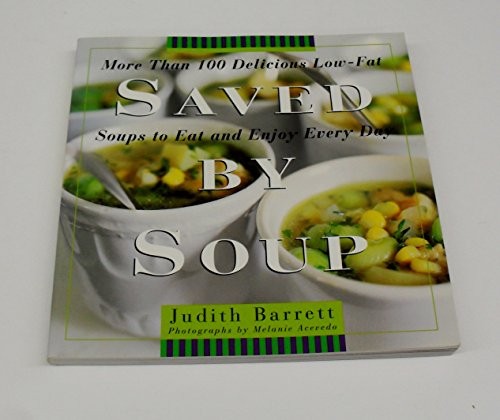 SAVED BY SOUP: MORE THAN 100 DELICIOUS LOW-FAT SOUPS TO By Judith ...
